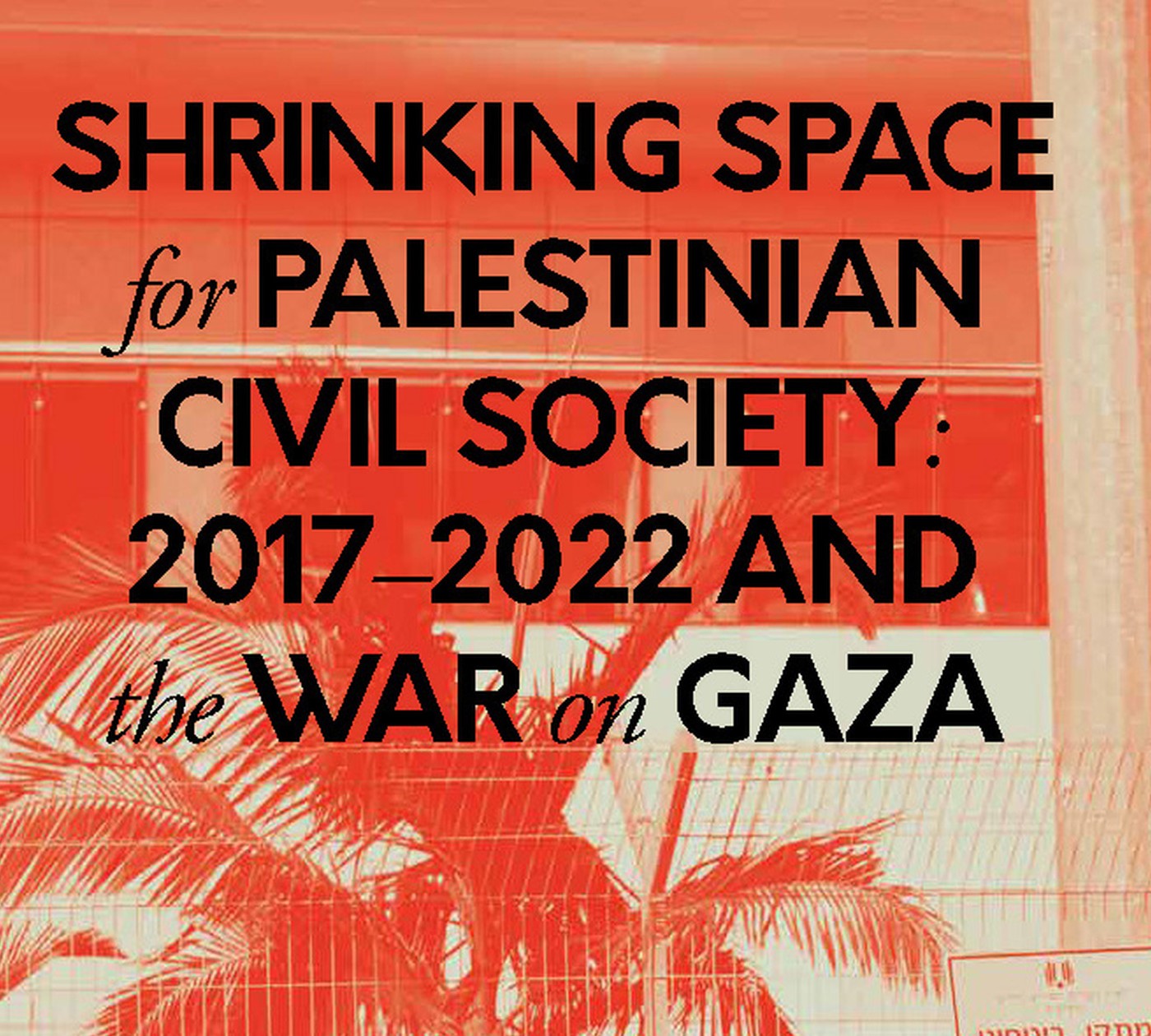 Shrinking Space for Palestinian Civil Society: 2017–2022 and the War on ...